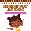 15 Sensory Play Jar Ideas: A Multi-Sensory Experience for All Ages