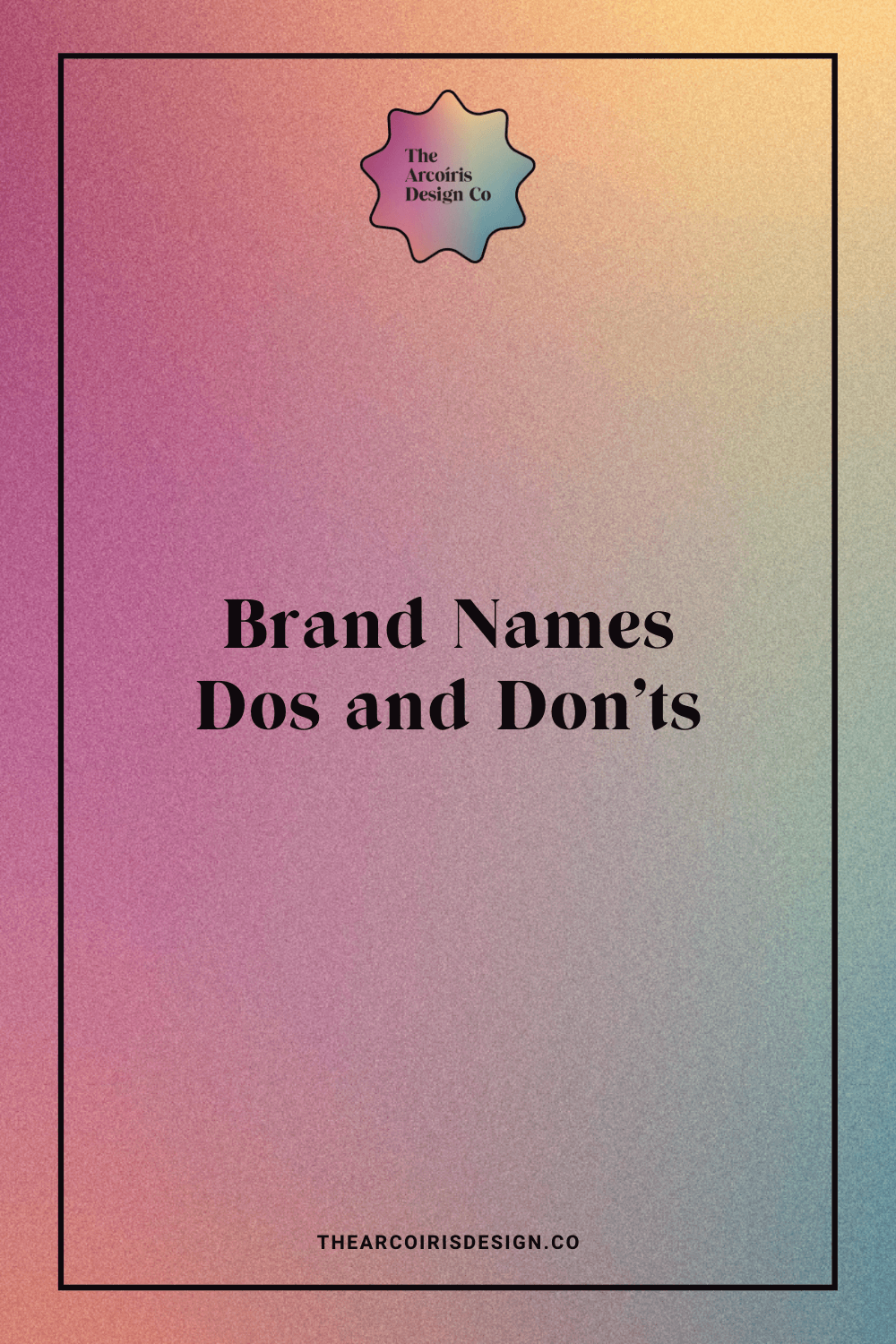Brand Names Dos and Don’ts — Arcoíris Design Studio