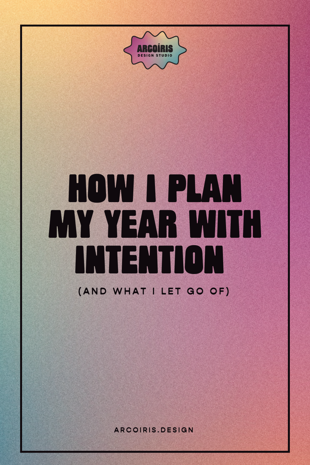 How I Plan My Year with Intention (and What I Let Go Of) — Arcoíris ...