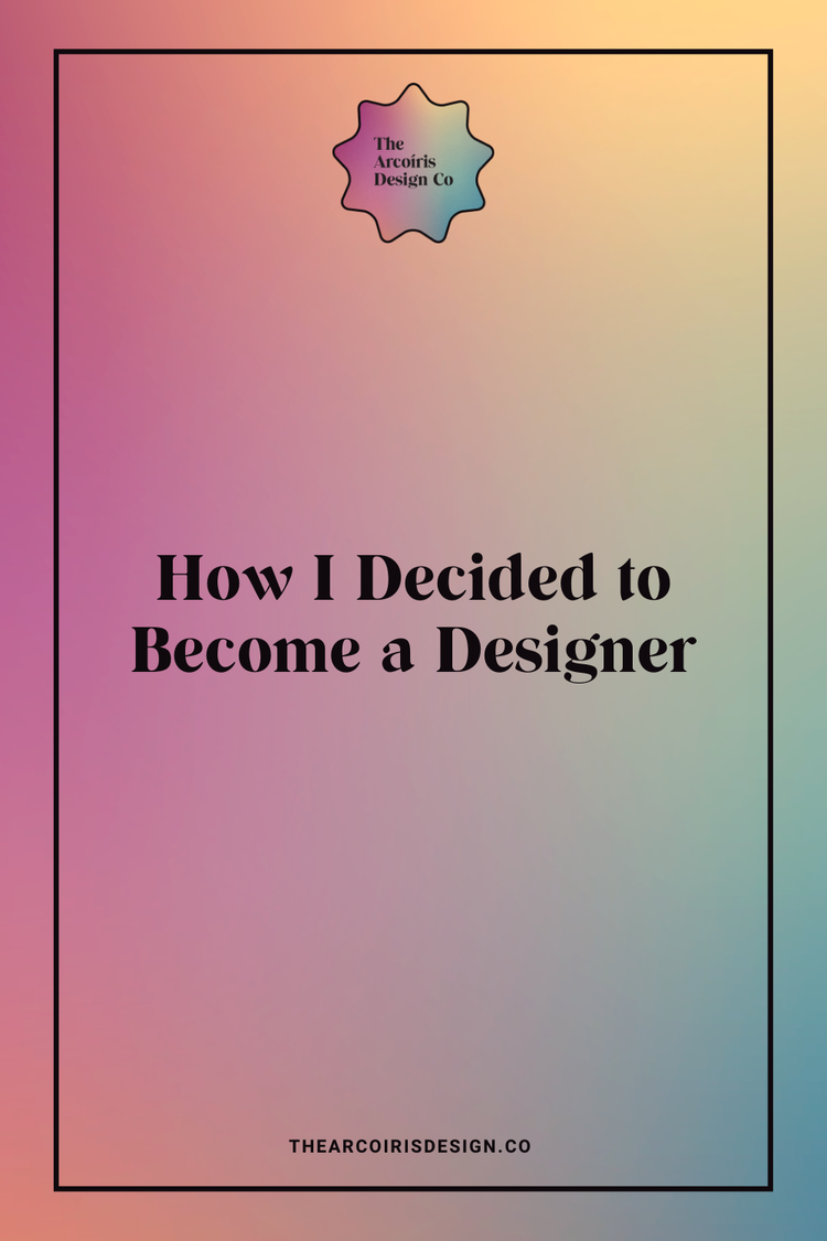 How I Decided to Become a Designer — Arcoíris Design Studio