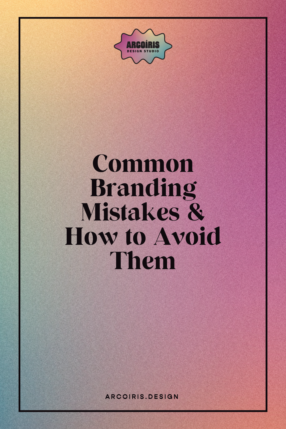 Common Branding Mistakes and How to Avoid Them — Arcoíris Design Studio