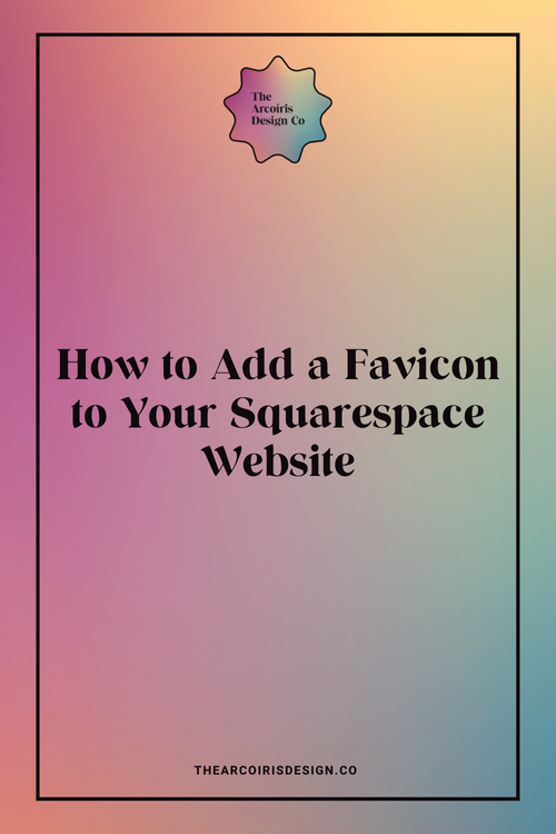 How to Add a Favicon to Your Squarespace Website — Arcoíris Design Studio