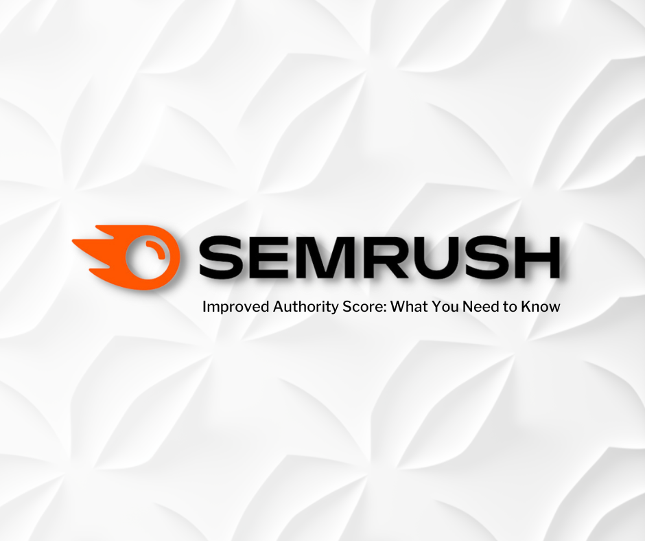 SEMrush's Improved Authority Score: What You Need to Know