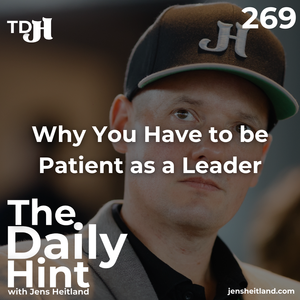 269 - Why You Have to be Patient as a Leader — Jens Heitland
