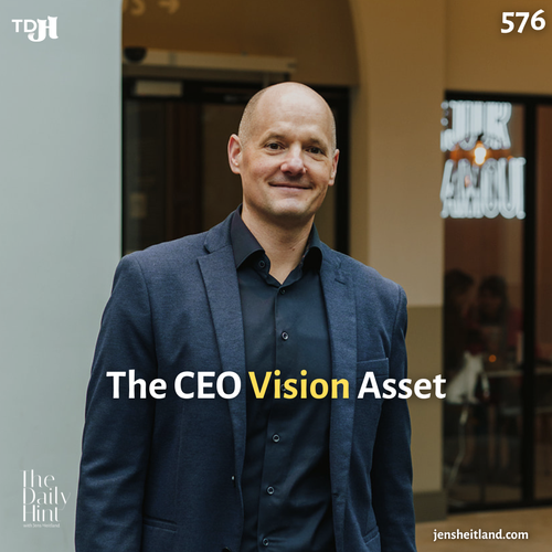 576 - The CEO Vision Asset: Why Your Personal Vision is the Ultimate ...