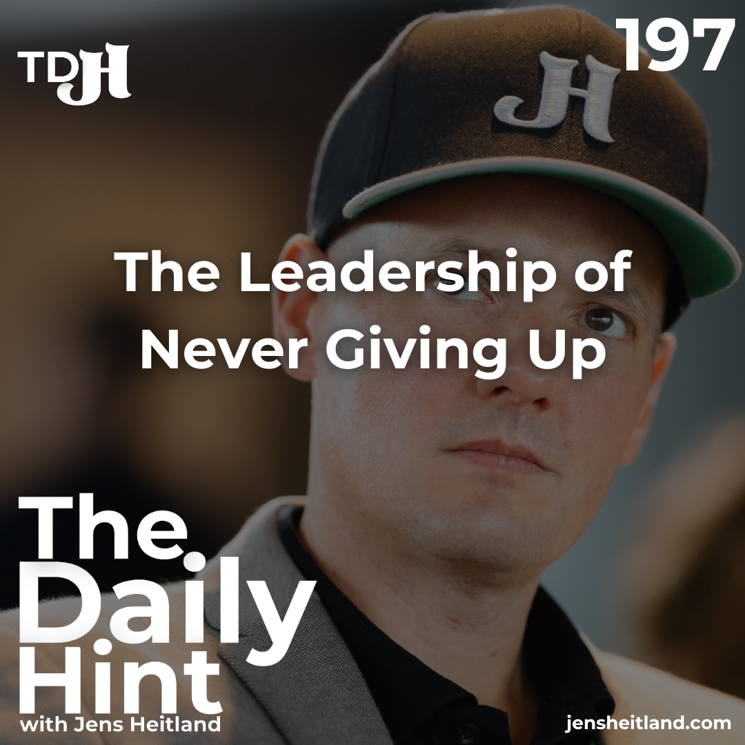 197 - The Leadership of Never Giving Up — Jens Heitland