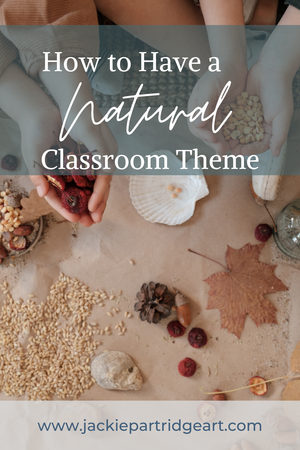 How to Create a Natural Classroom Theme — Jackie Partridge Art