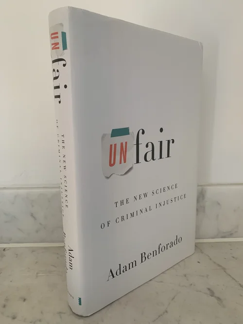 Unfair: The New Science of Criminal Injustice — Adam Benforado