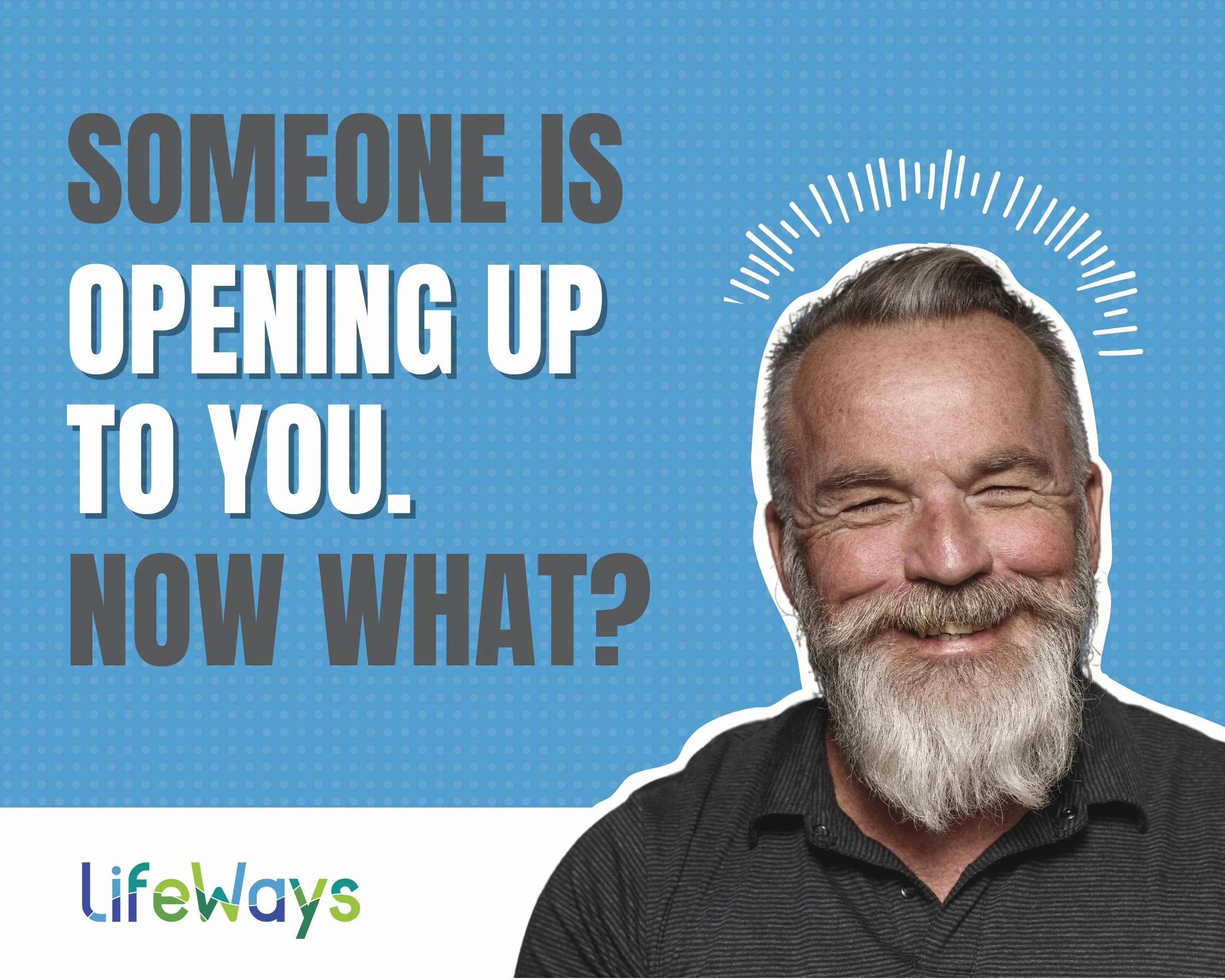 Someone is Opening Up To You. Now What? — LifeWays