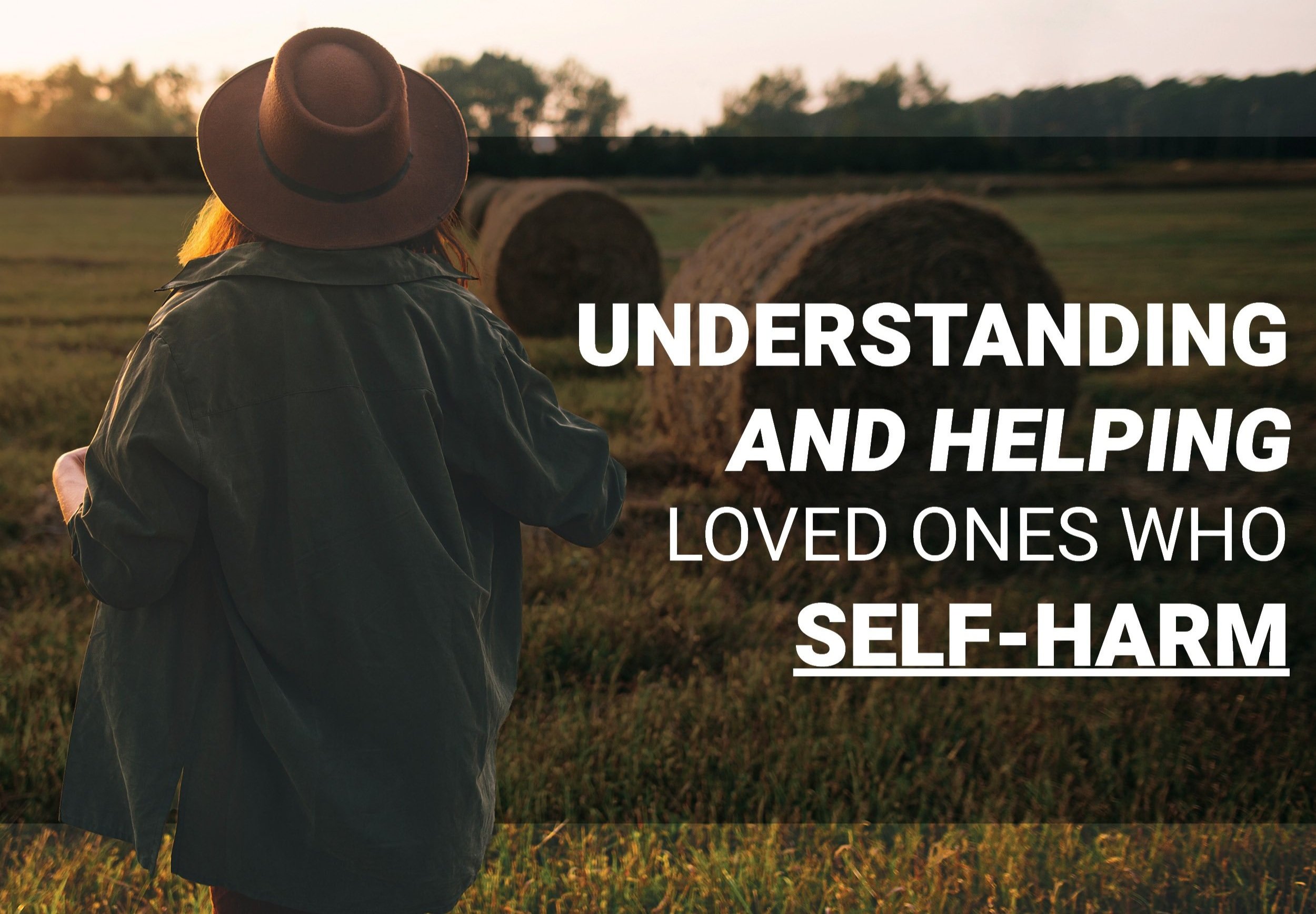 Understanding and Helping Loved Ones Who Self-Harm — LifeWays