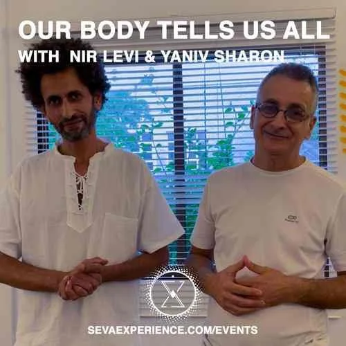 Open Evening: Our Body Tells Us All with Nir Levi and Yaniv Sharon — SEVA EXPERIENCE