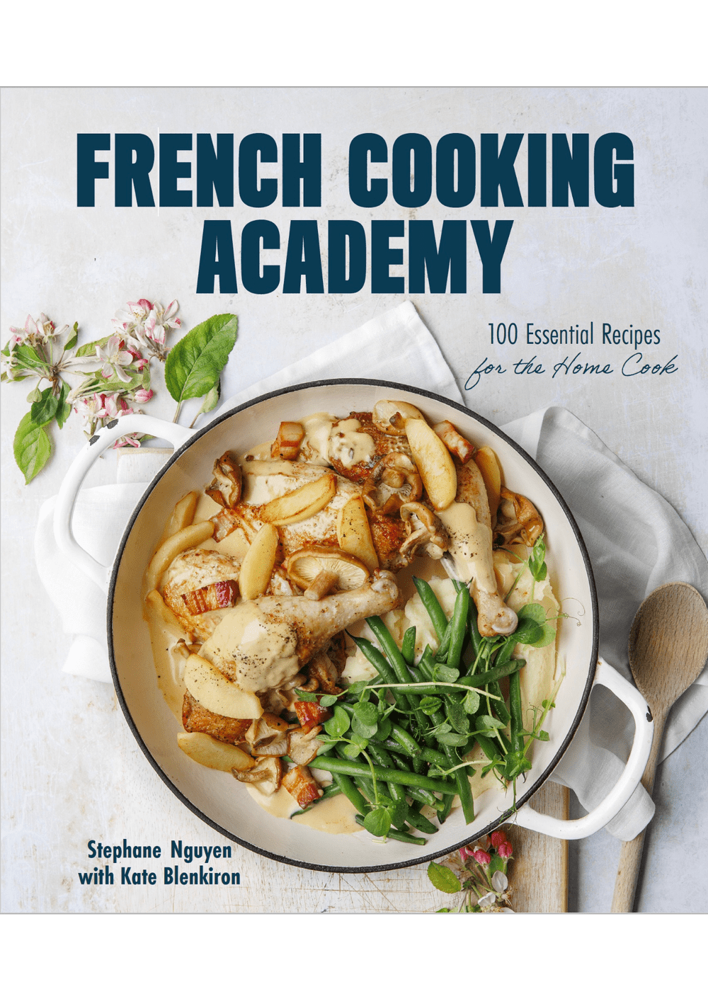 French Cooking Academy Cookbook: 100 Essential Recipes for Home Cooks ...