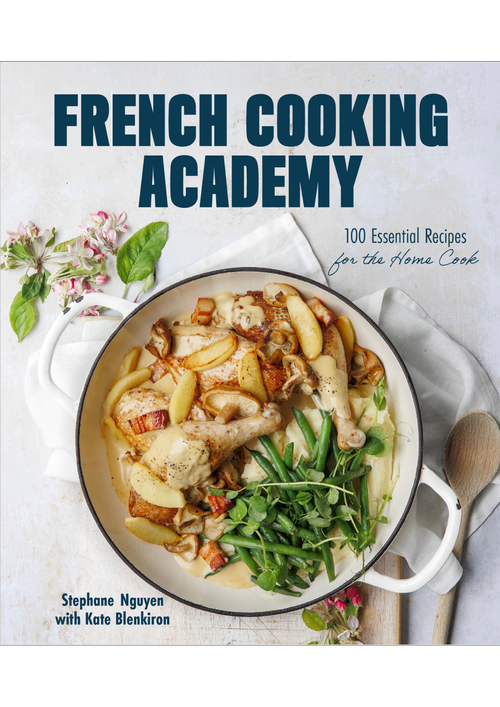 French Cooking Academy Cookbook: 100 Essential Recipes for Home Cooks ...