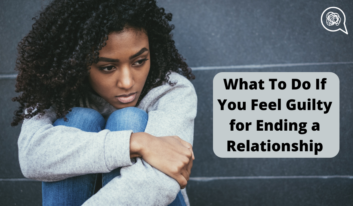 What To Do If You Feel Guilty for Ending a Relationship? — Space to Reflect