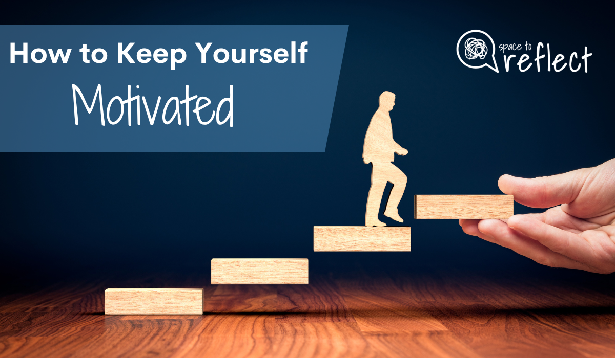 How to Keep yourself Motivated — Space to Reflect