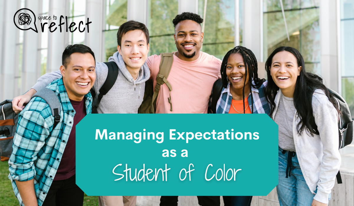 Managing Expectations as Students of Color — Space to Reflect