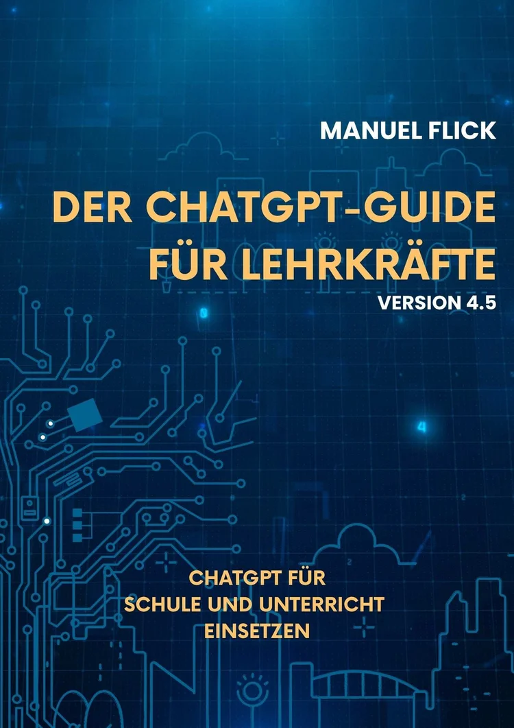 Der ChatGPT-Guide für Lehrkräfte 4.5 — Manuel Flick