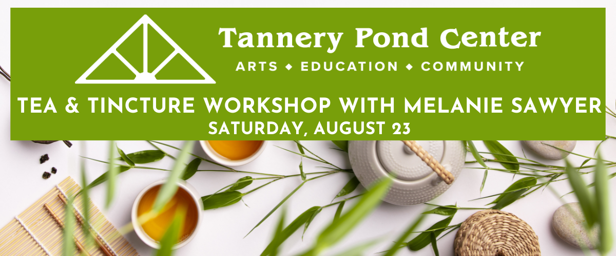 EVENT | Workshop | Tea & Tincture | Presented by TPC — Tannery Pond Center