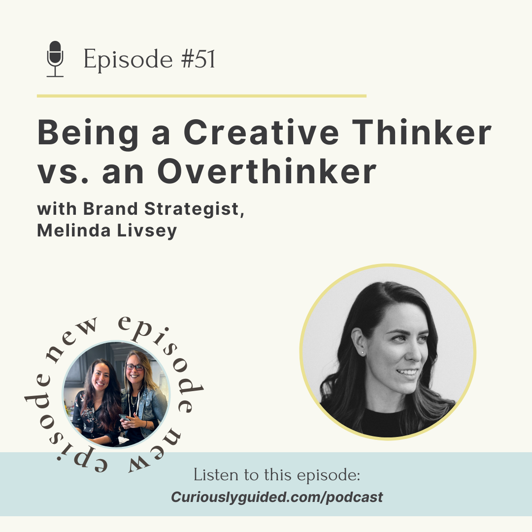Ep.51 | Being a Creative Thinker vs. an Overthinker with Brand ...