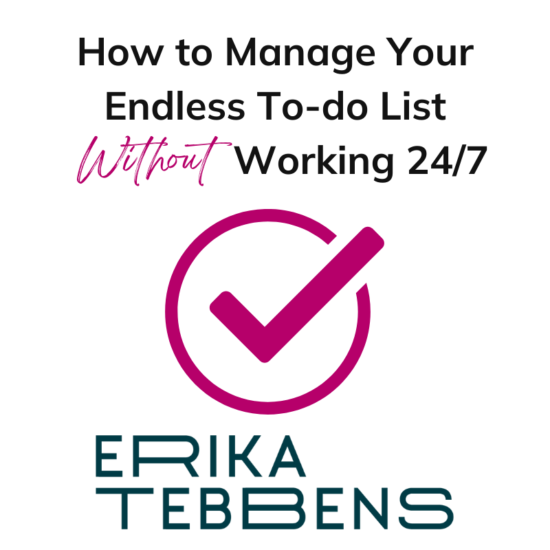 How to Manage Your Endless To-Do List Without Working 24/7 — Erika ...