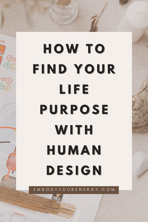 How to Find Your Life Purpose With Human Design — Embody Your Energy