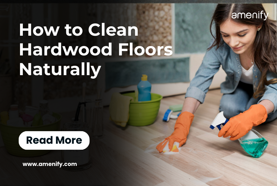 How to Clean Hardwood Floors Naturally & Safely at Home — Amenify