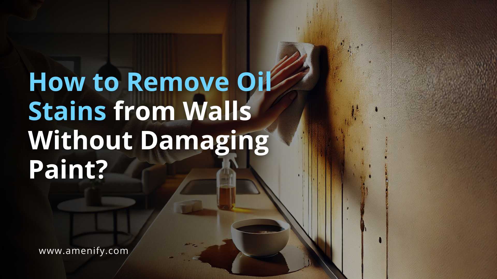 How to Remove Oil Stains from Walls Without Removing Paint | Amenify ...