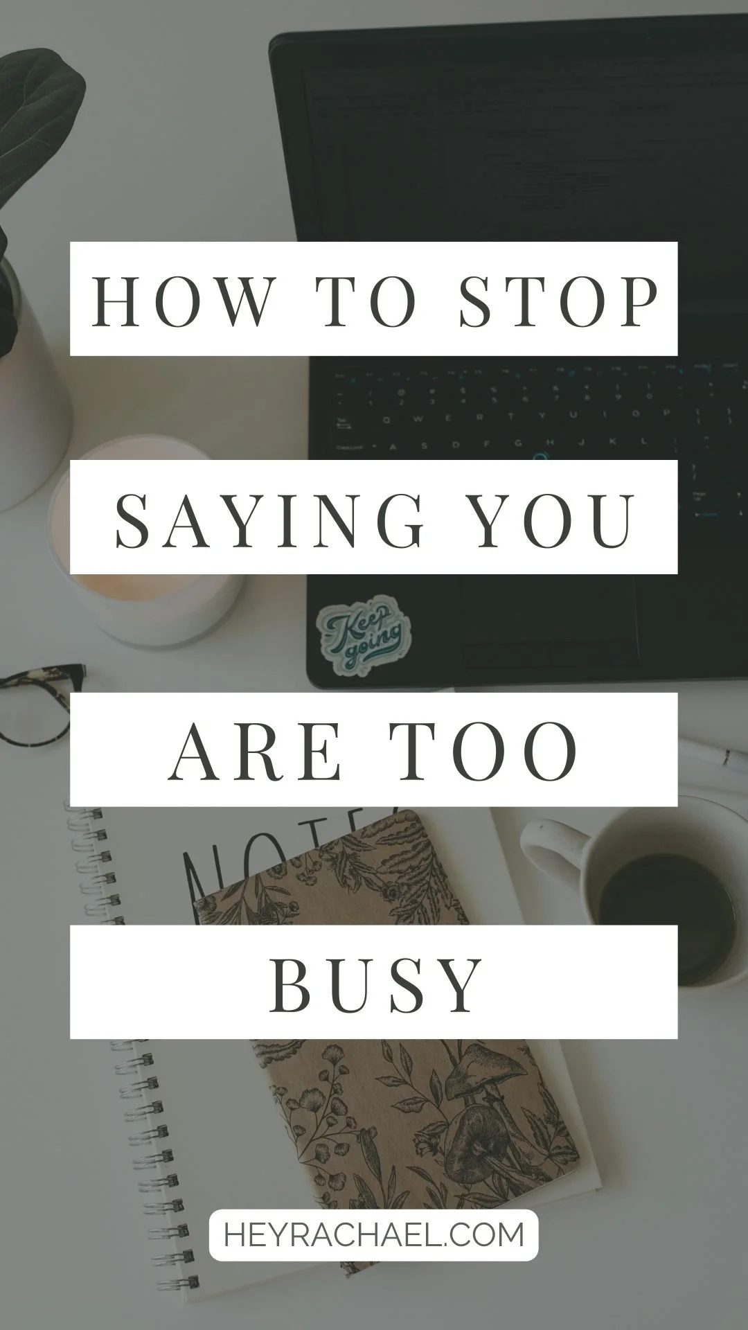 How to: Stop Saying I’m Too Busy