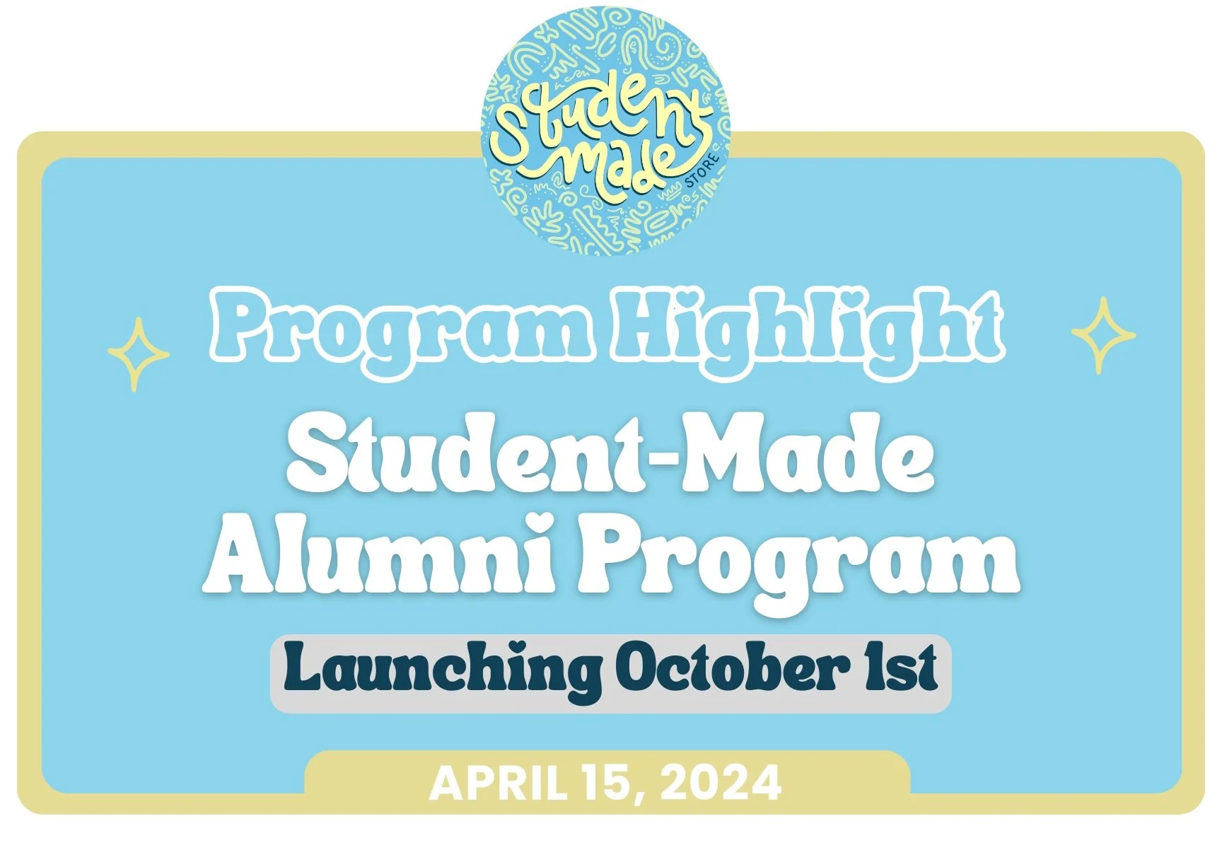 PROGRAM HIGHLIGHT: STUDENT-MADE ALUMNI PROGRAM — Student-Made Store™