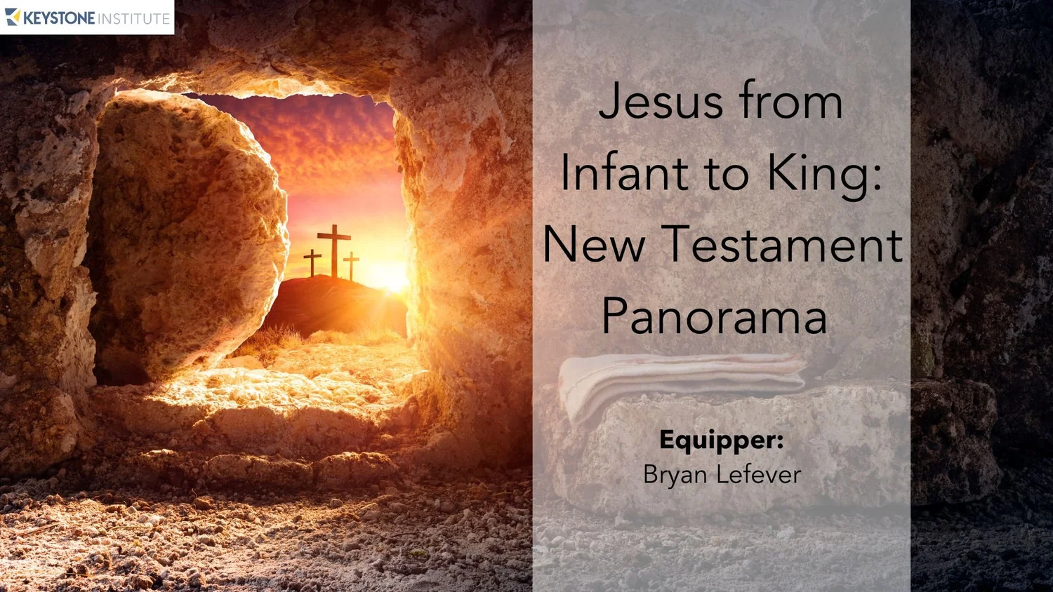 Jesus from Infant to King: New Testament Panorama — Keystone Church