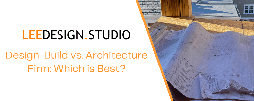 Design-Build vs. Architecture Firm: Which is Best? — Lee Design Studio