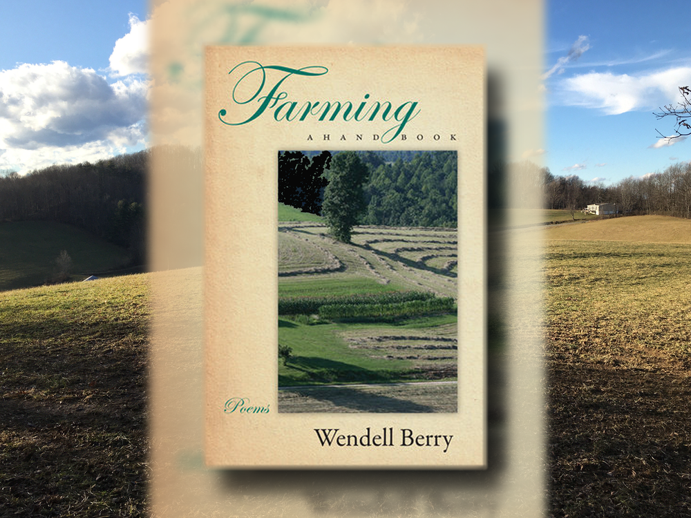 Wendell Berry's ‘Farming’ is a long marriage to the land — Read Appalachia