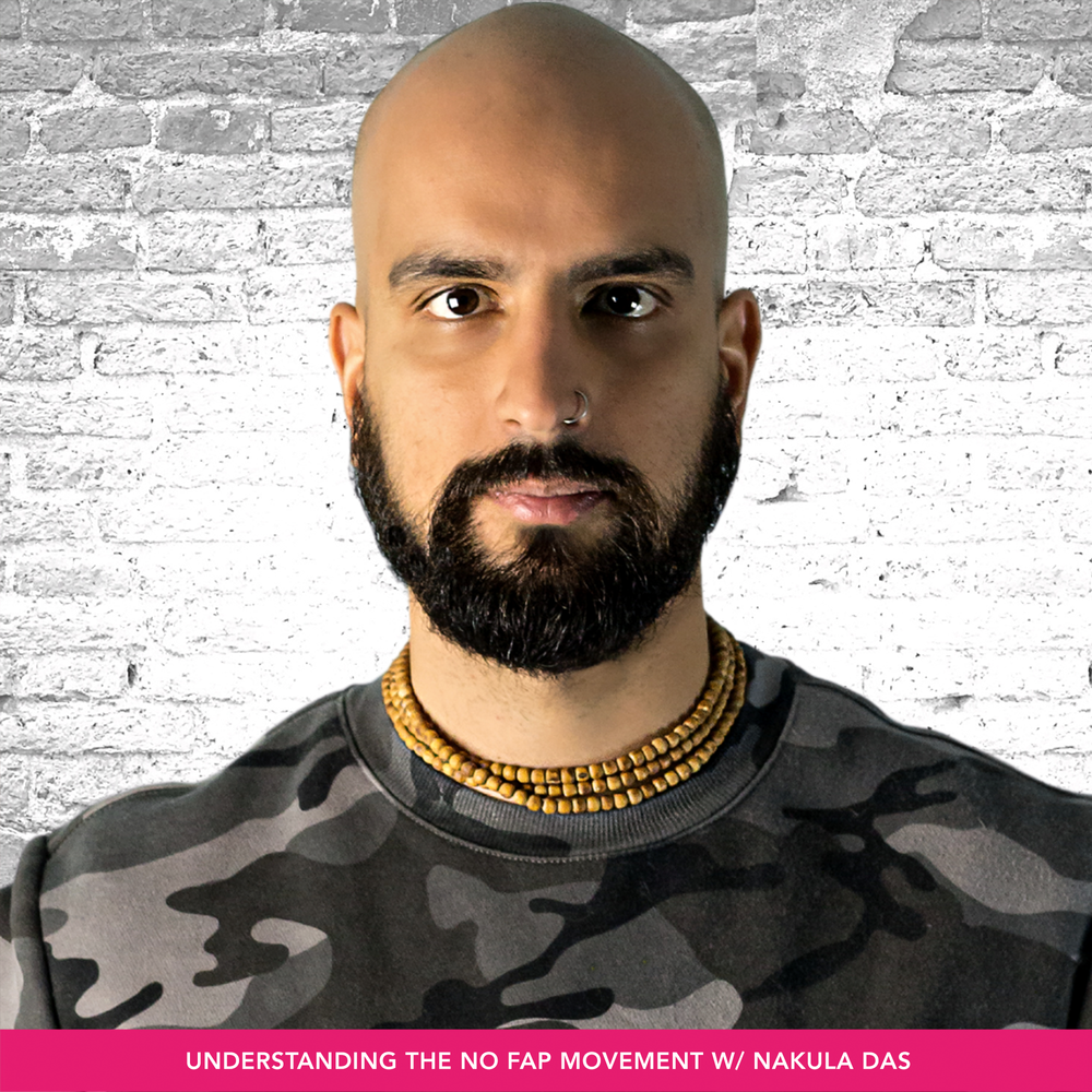 #33 | Understanding the No Fap Movement w/ Nakula Das — Ancient ...