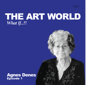 The Art World: What If…?! Season 3 with Agnes Denes — Schwartzman&