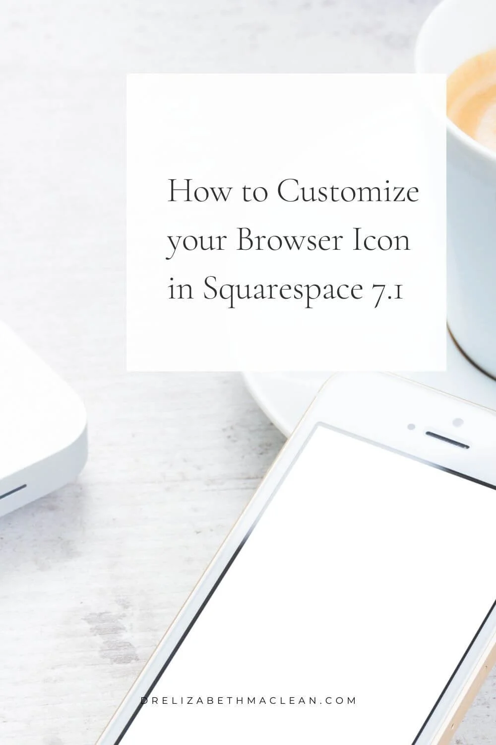 How to Customize Your Browser Icon in Squarespace 7.1 — Dr. Elizabeth ...