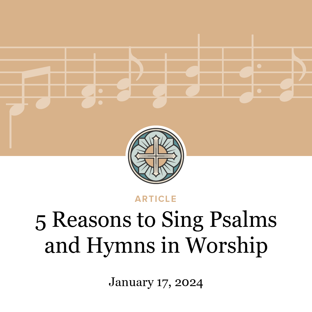5 Reasons to Sing Psalms and Hymns in Worship — Providence Presbyterian ...