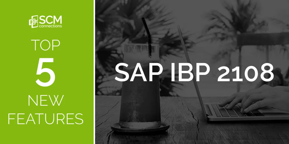 5 Best New Features Of SAP IBP 2108 SCM Connections Your Link To A Smarter Supply Chain 5 Best New Features Of SAP IBP 2108 SCM Connections Your Link To A Smarter Supply Chain