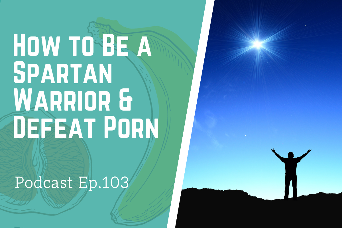 #103 - How to Be a Spartan Warrior & Defeat Porn — High Noon