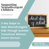 School’s Out for Summer: 3 Key Steps to Help Neurodivergent Kids ...