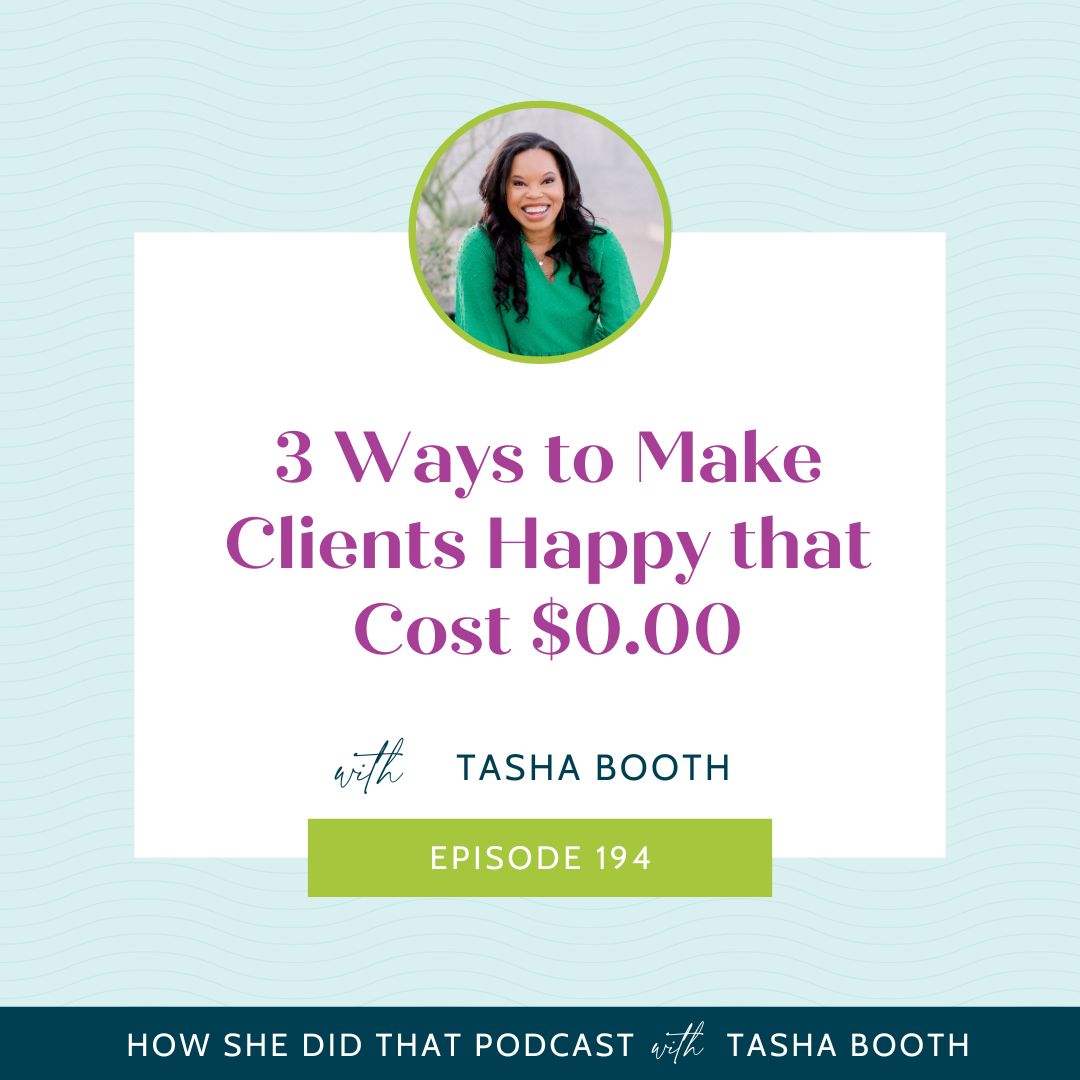 EPISODE 194 | 3 Ways to Make Clients Happy that Cost $0.00 — Tasha Booth