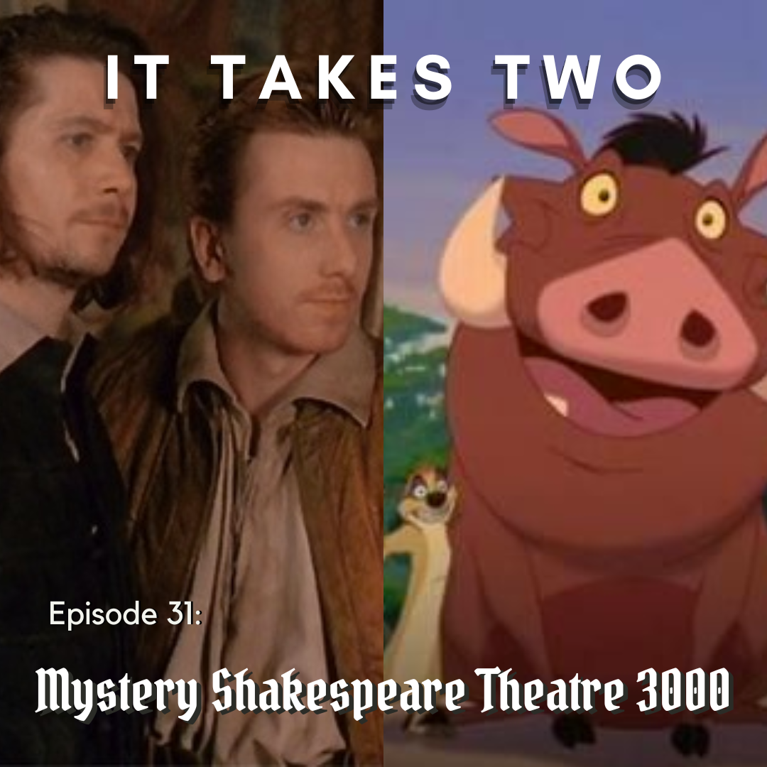 Episode 31: Mystery Shakespeare Theatre 3000 — It Takes Two
