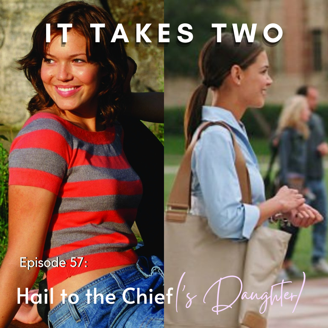 Episode 57: Hail to the Chief(‘s Daughter) — It Takes Two