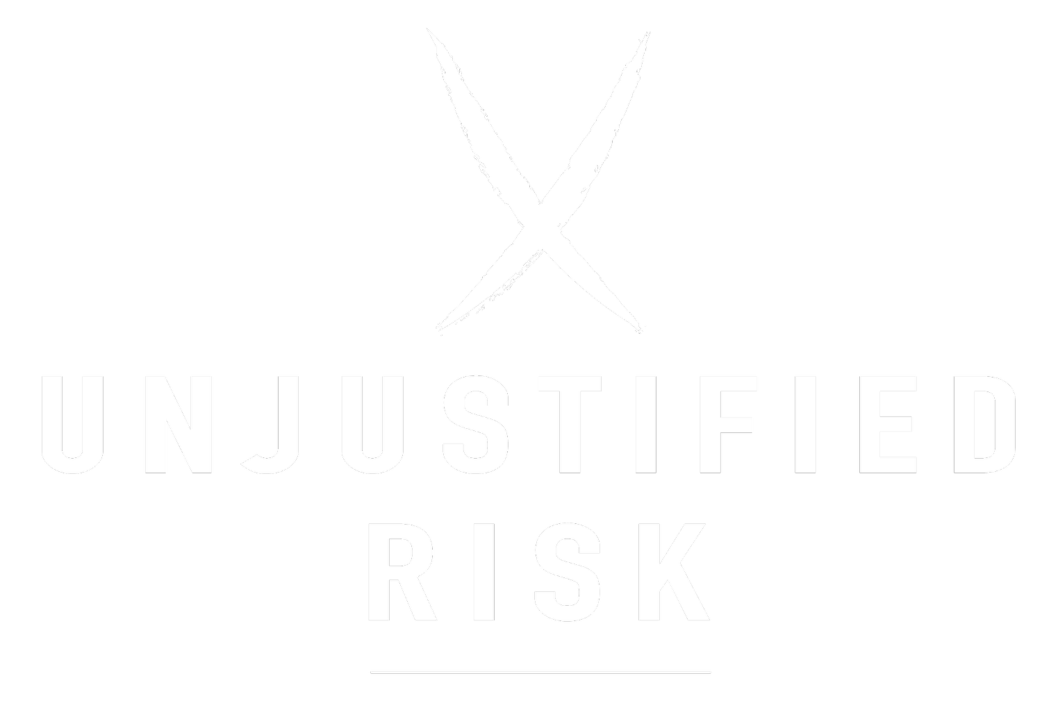 UNJUSTIFIED RISK unjustified-risk