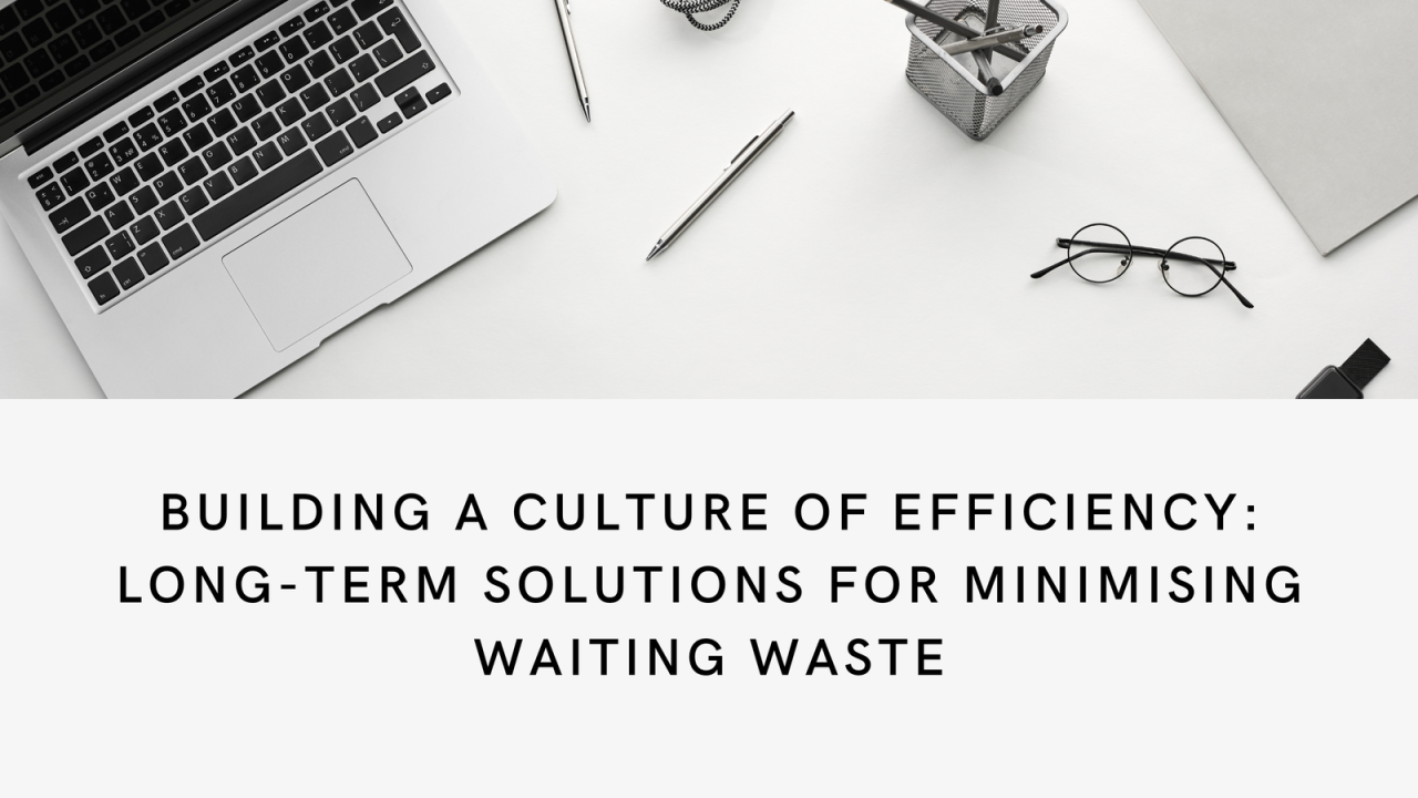 Building a Culture of Efficiency: Long-term Solutions for Minimising ...