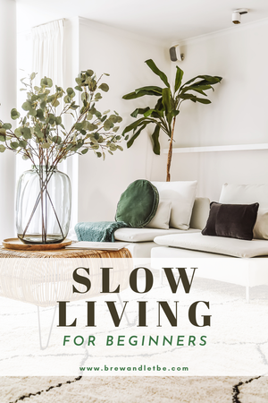 Slow Living for Beginners — Brew and Let Be | Slow Living Abroad