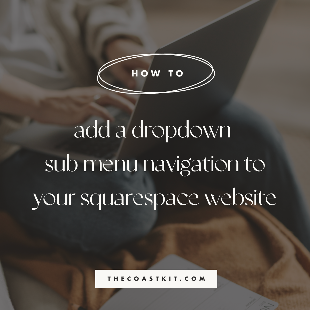How to Add a Dropdown Sub Menu Navigation to your Squarespace Website — The Coast Kit