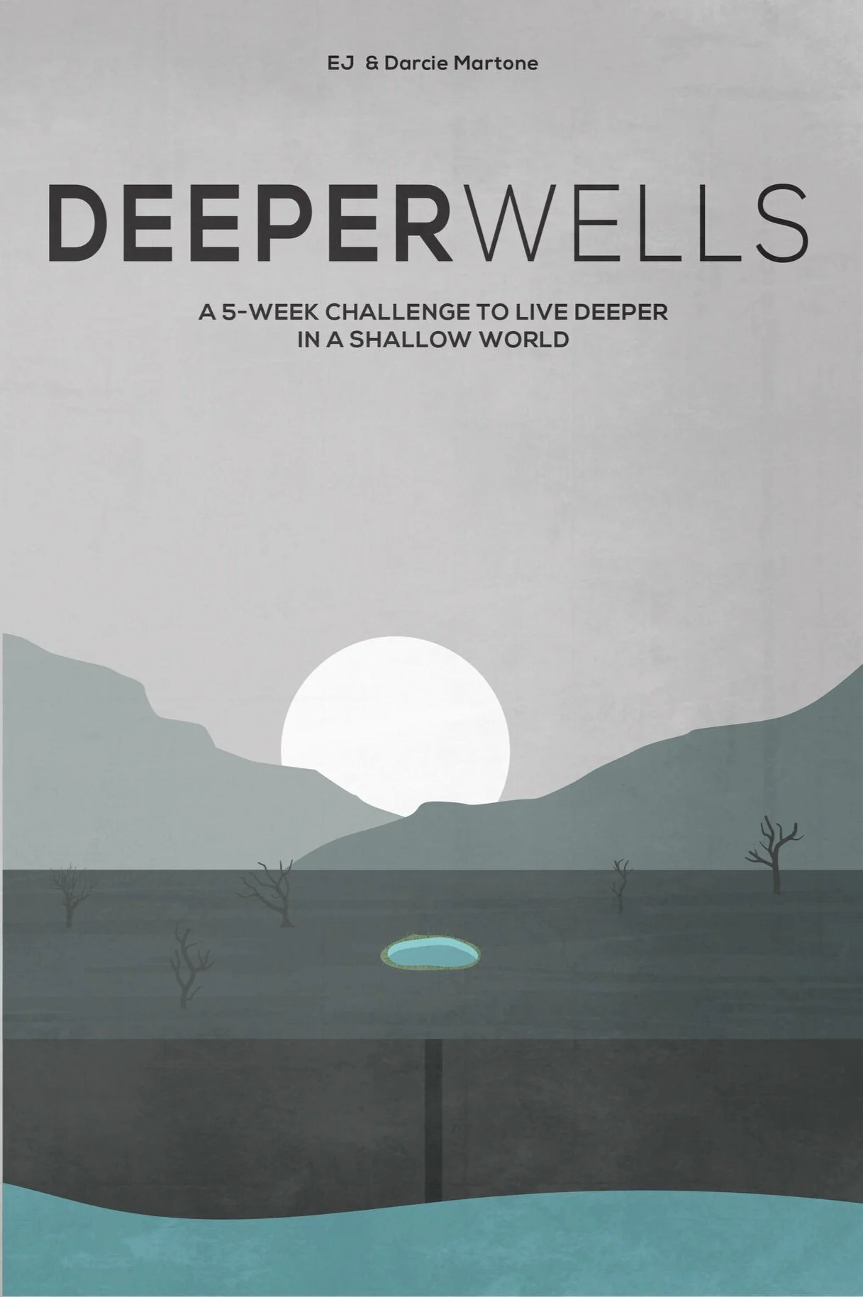Deeper Wells: A 5-Week Challenge To Live Deeper In A Shallow World — EJ ...