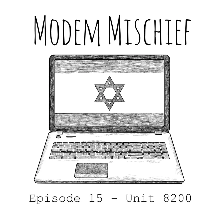Unit 8200. Israel's Cyber Warfare Division — Modem Mischief Podcast