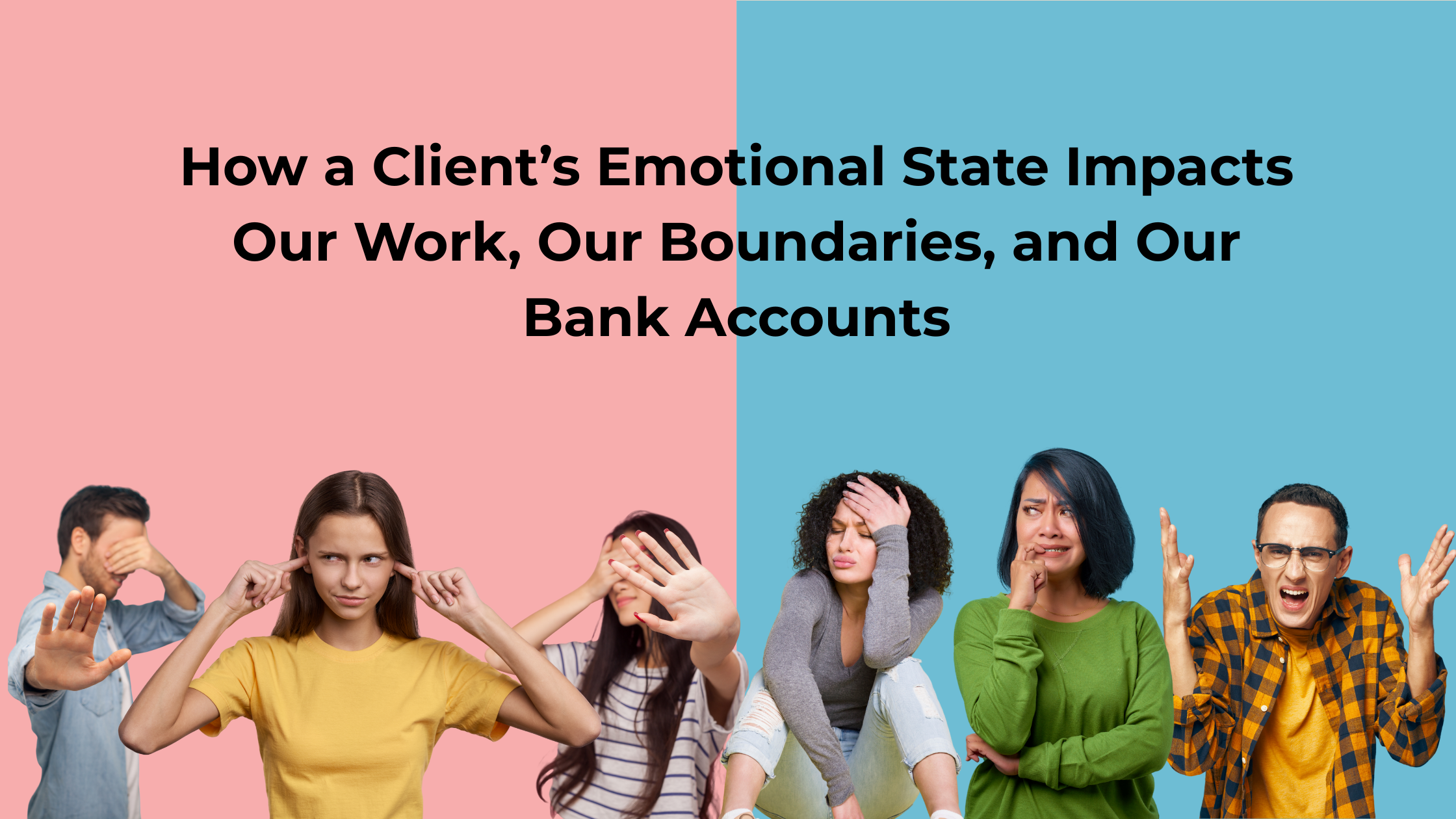 How a Client’s Emotional State Impacts Our Work, Our Boundaries, and ...