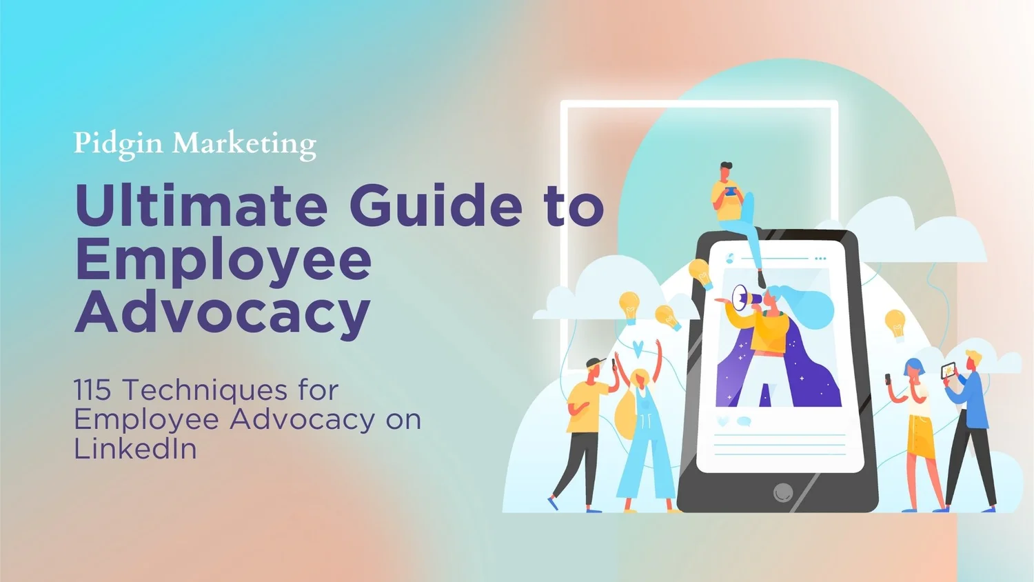The Ultimate Guide to Employee Advocacy: 115 Techniques To Empower Your ...